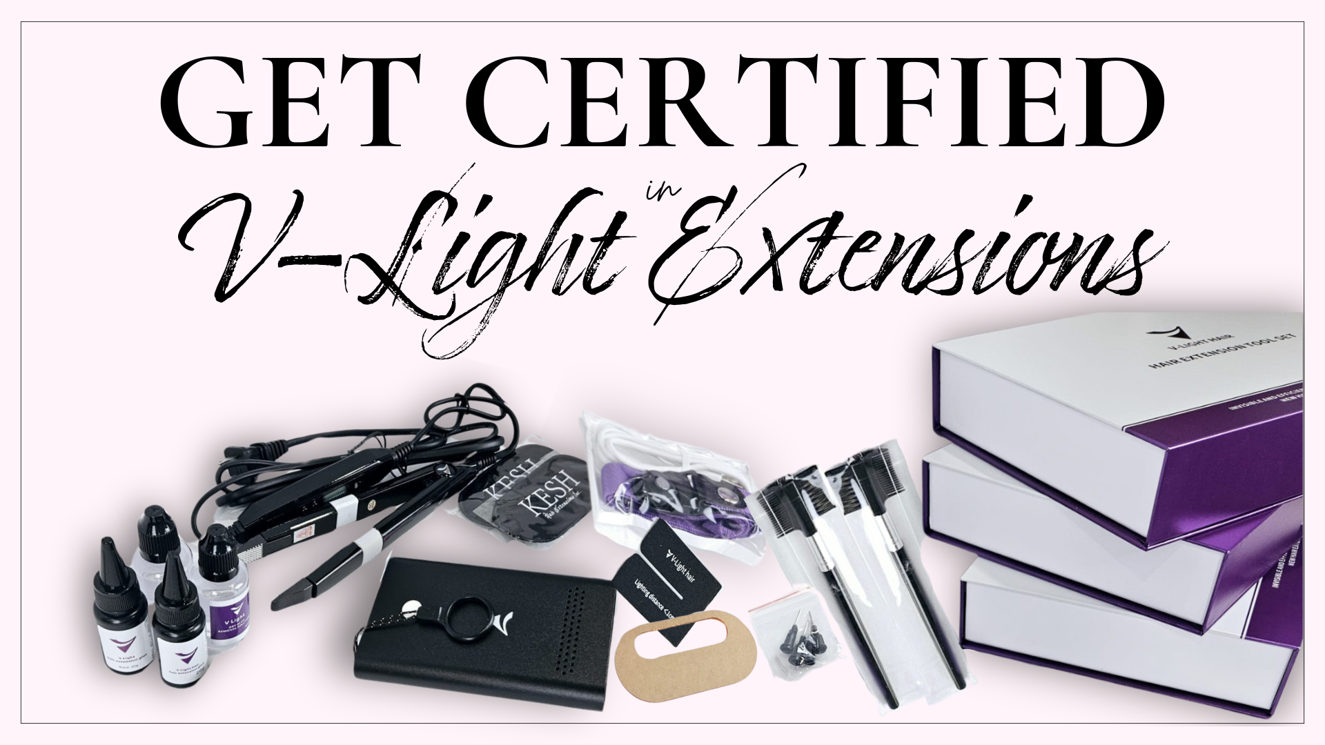 Get Certified - V Light Online - Kesh Hair Extensions